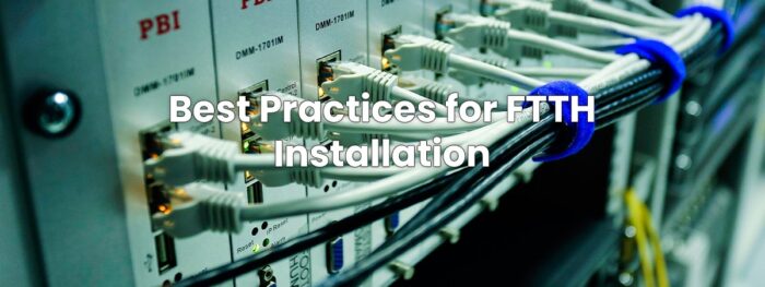 Best Practices for FTTH Installation - Quality FTTH Products from a ...