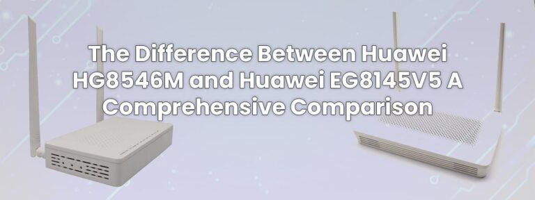 The Difference Between Huawei HG8546M and Huawei EG8145V5: A ...