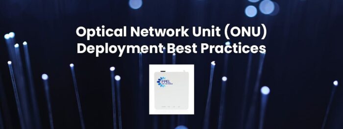 Optical Network Unit (ONU) Deployment Best Practices - Quality FTTH ...