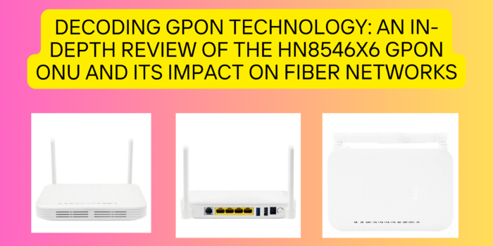 Decodificación de GPON: ONU HN8546X6 y su impacto en la red de fibra