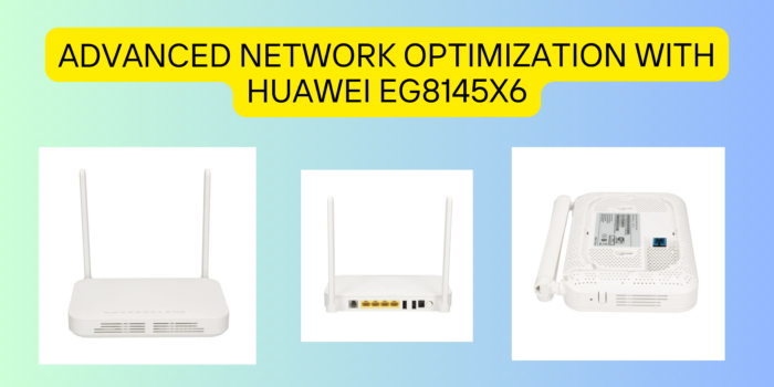 Huawei EG8145X6 with QoS & VLAN Best Advanced Network
