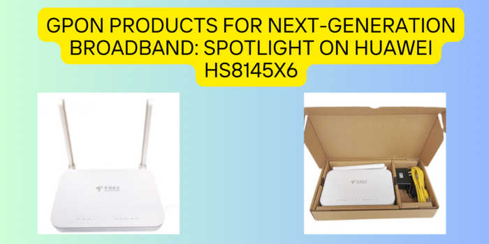 Huawei HS8145X6 for Fast Broadband: Next-Gen GPON