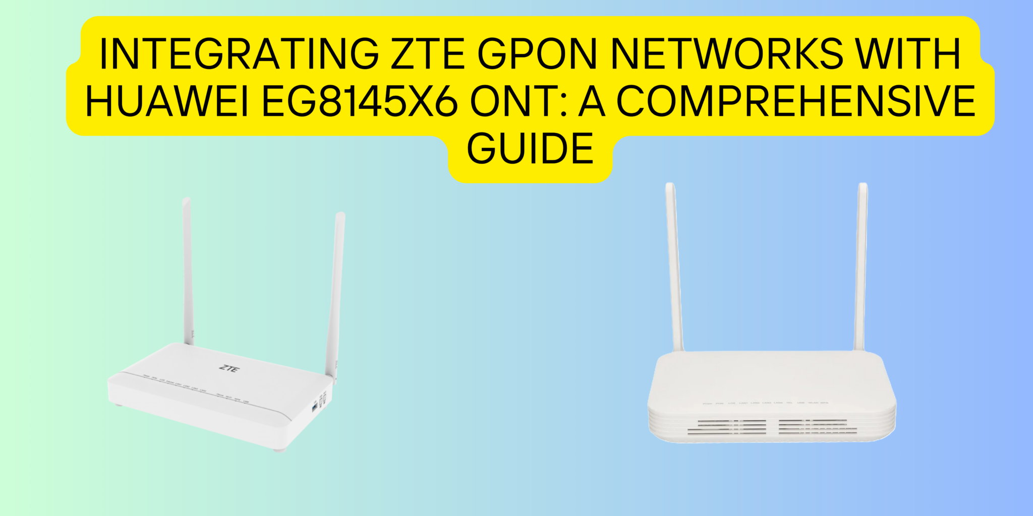 ZTE GPON & Huawei EG8145X6 ONT: Integration Guide