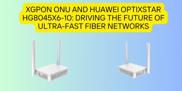 Huawei HG8045X6-10: Ultra-Fast High Speed Networks