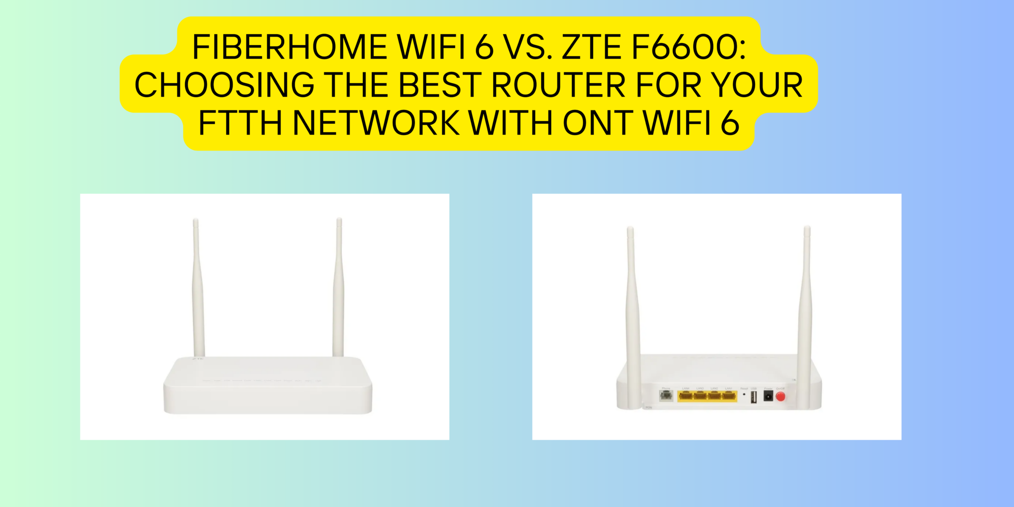 FiberHome WiFi 6 vs. ZTE F6600: Best FTTH Router Choice