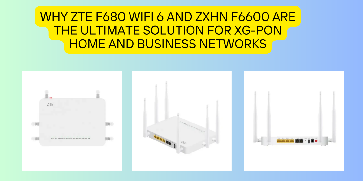 ZTE F680 WiFi 6 และ F6600: XG-PON ที่ดีที่สุดสำหรับบ้านและธุรกิจ